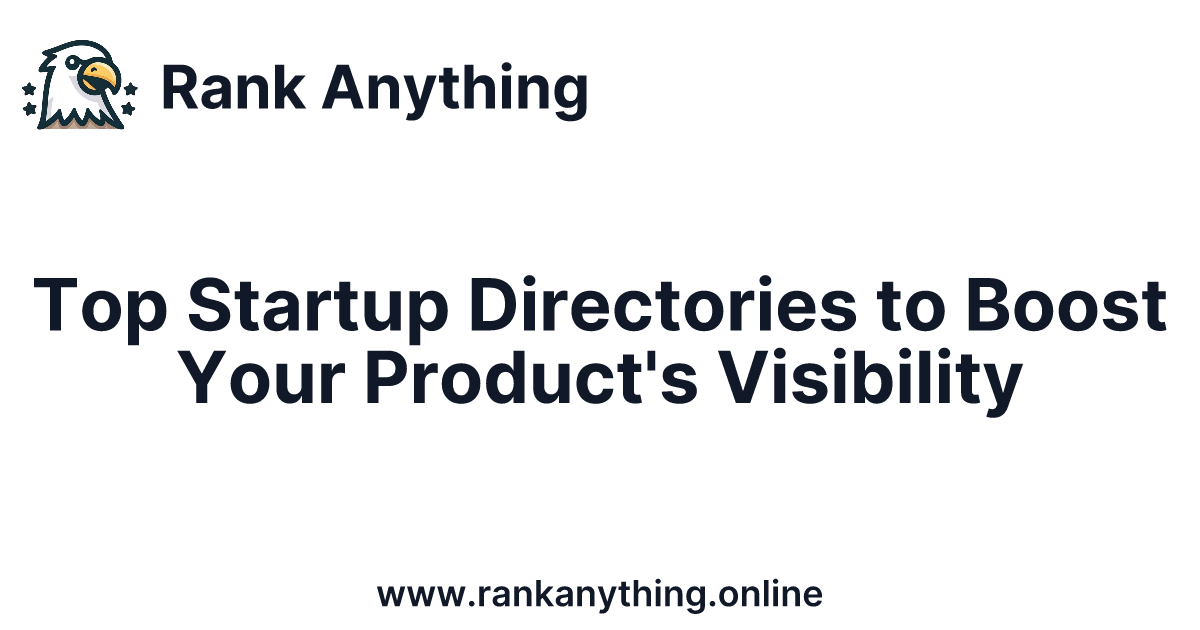 Top Startup Directories to Boost Your Product's Visibility | Rank Anything